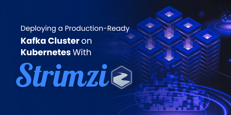 Deploying a Production-Ready Kafka Cluster on Kubernetes with Strimzi ...